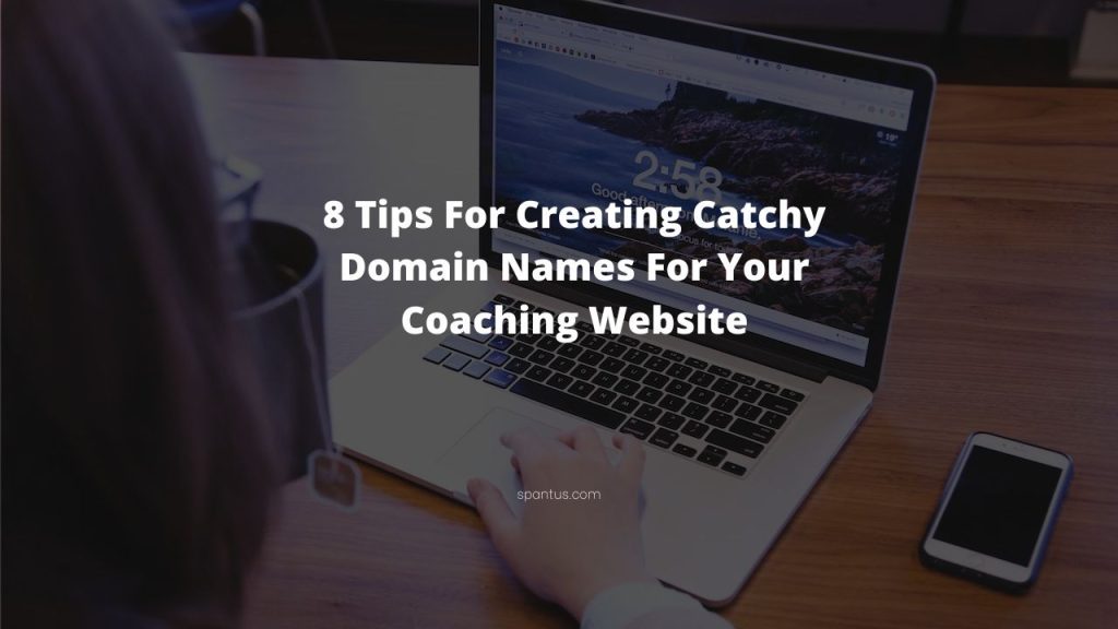 8 Tips For Creating Catchy Domain Name For A Coaching Website